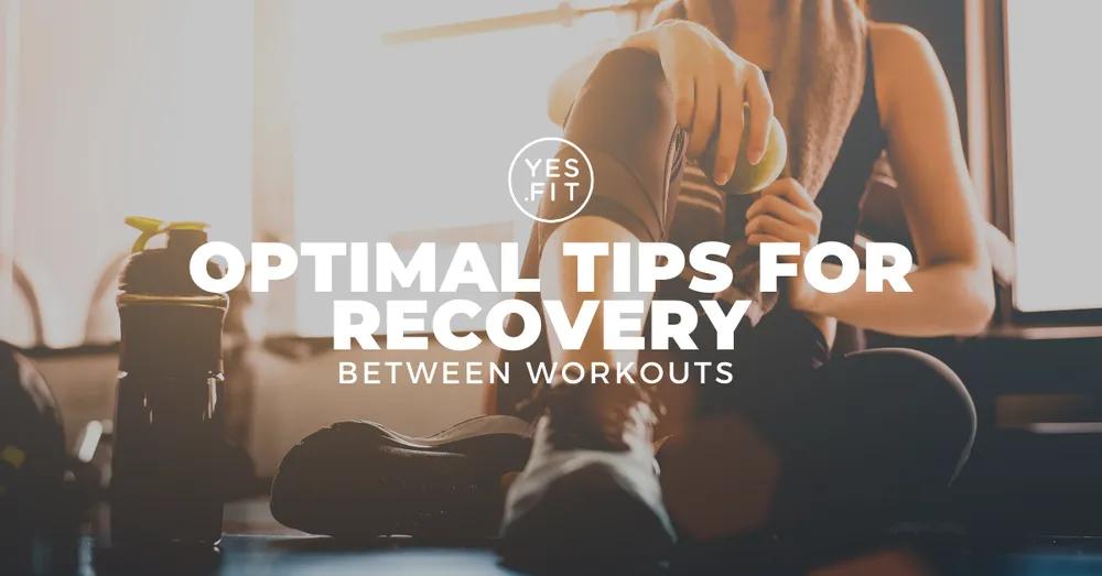 Optimal Tips for Recovery Between Workouts