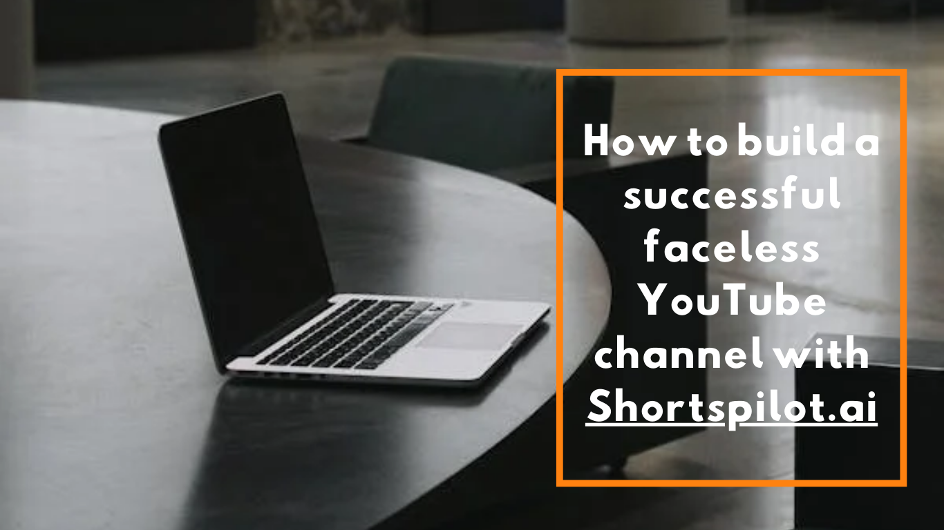 How to build a successful faceless YouTube channel with Shortspilot.ai ...