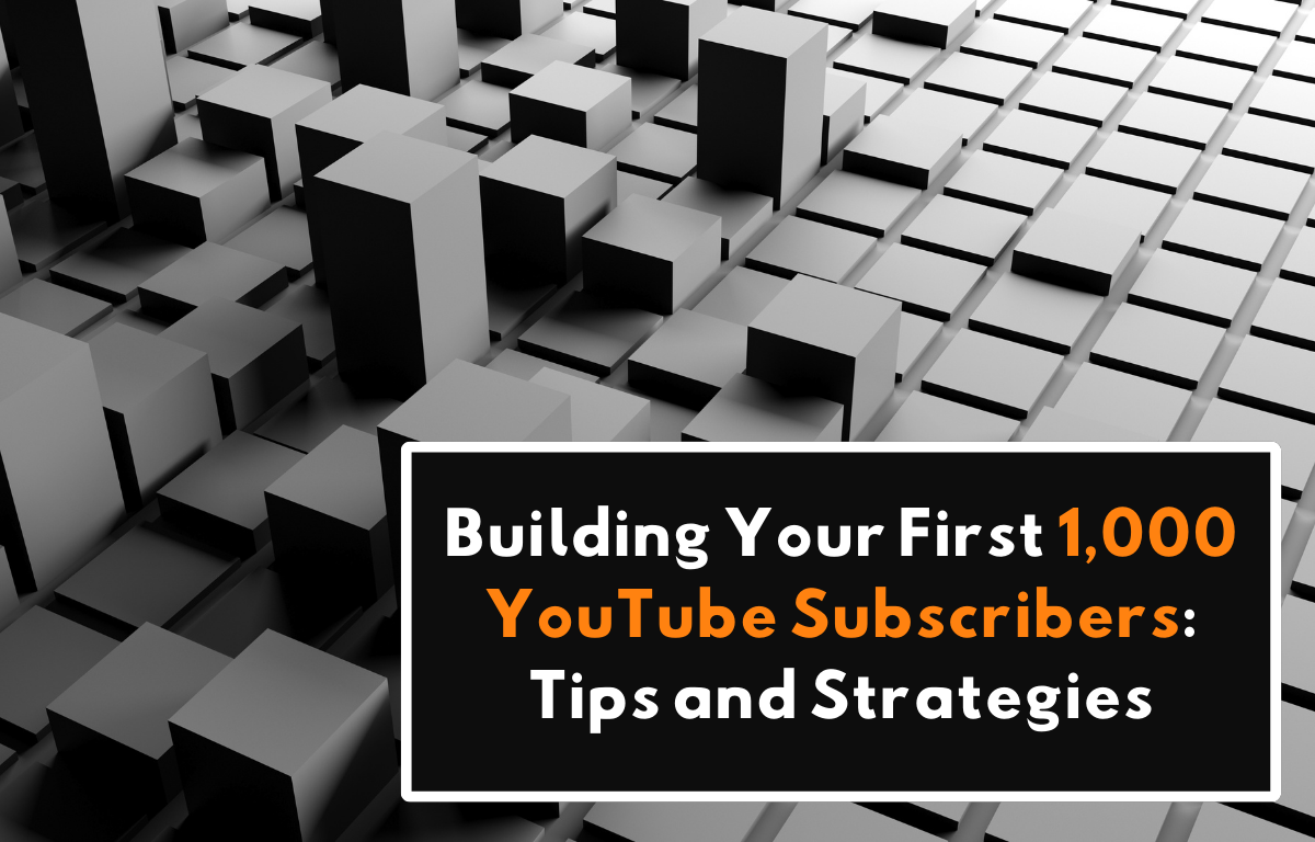 Building Your First 1,000 YouTube Subscribers: Tips and Strategies ...