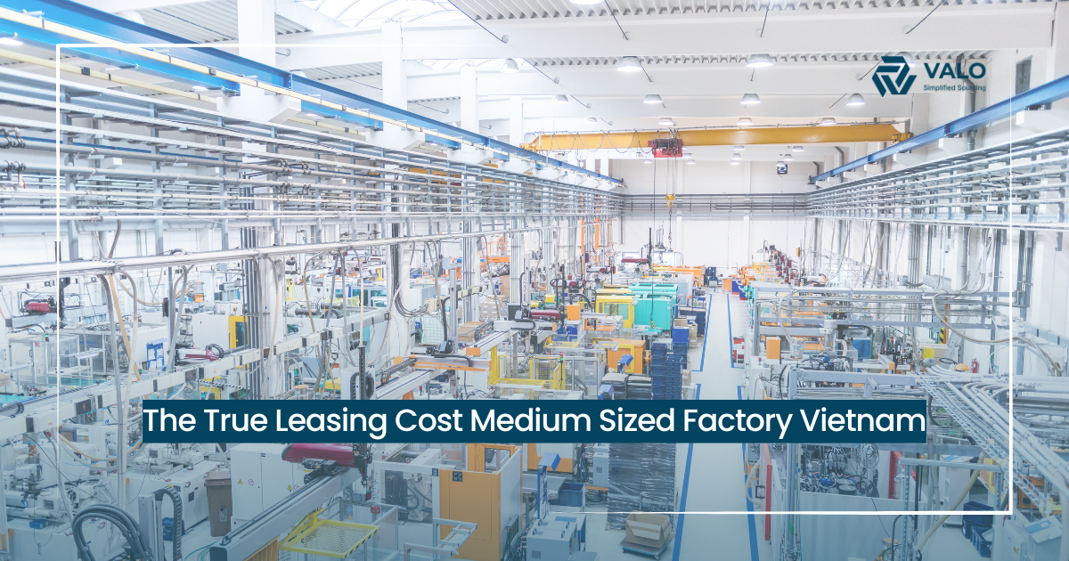 The True Leasing Cost Medium Sized Factory Vietnam | VALO Vietnam