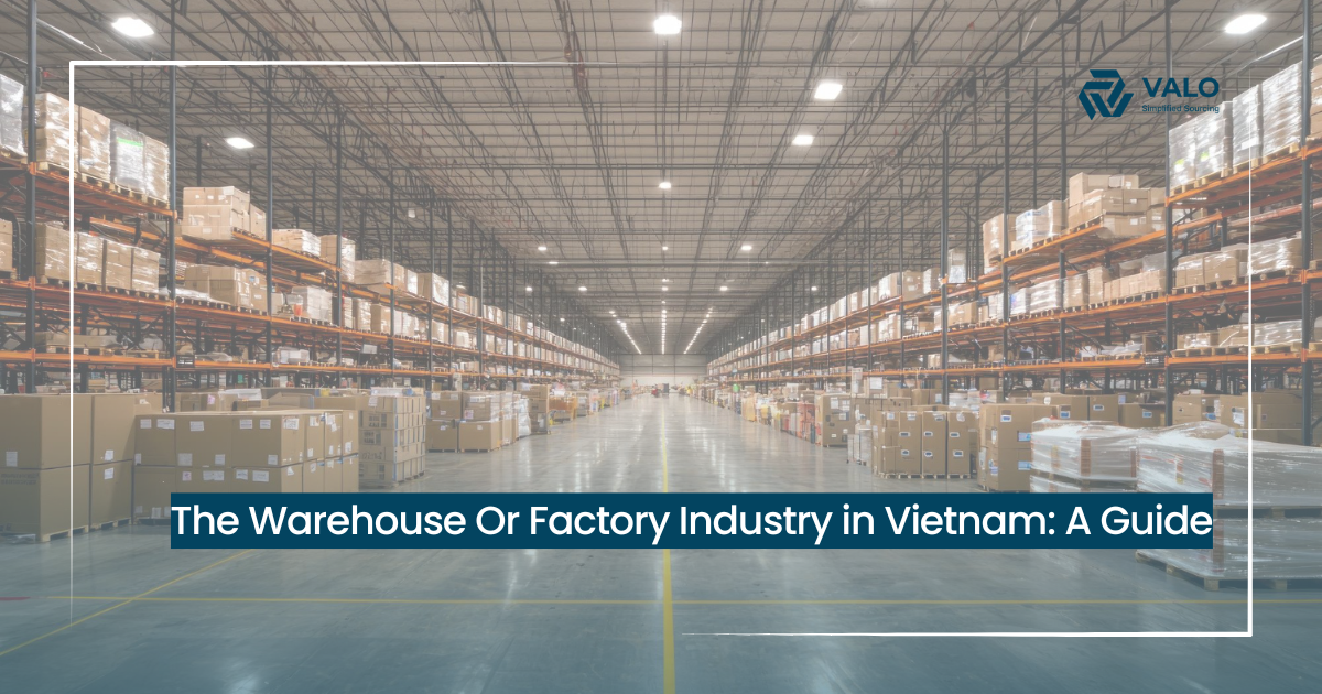 The Warehouse Or Factory Industry in Vietnam: A Guide | VALO Vietnam