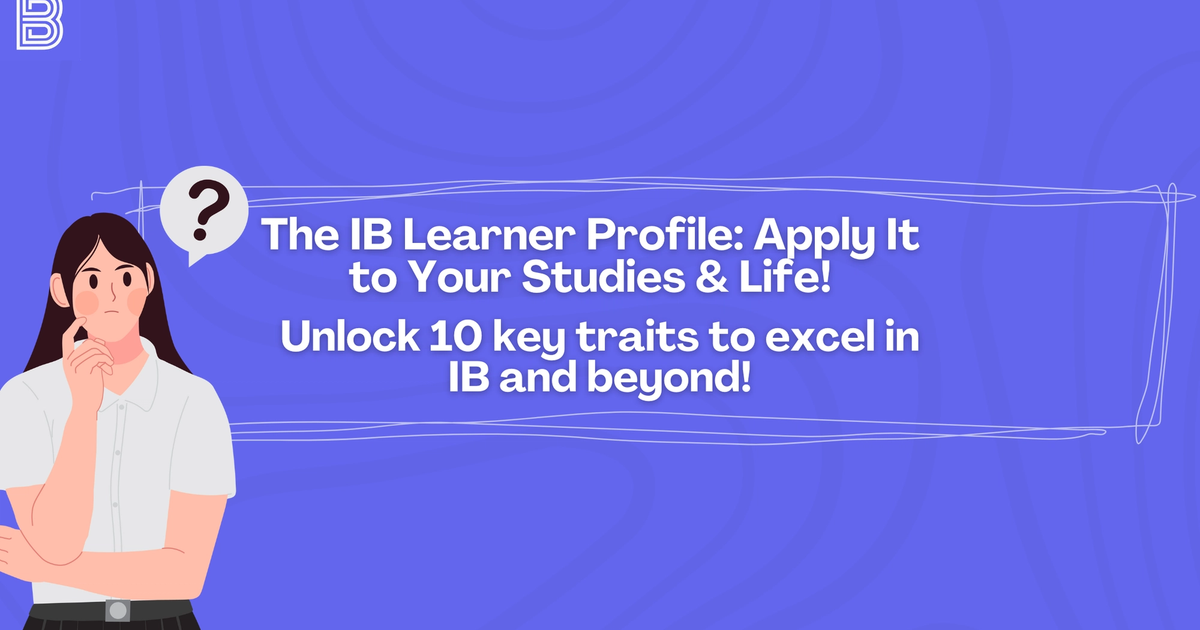 The IB Learner Profile: How to Apply It to Your Studies & Life ...