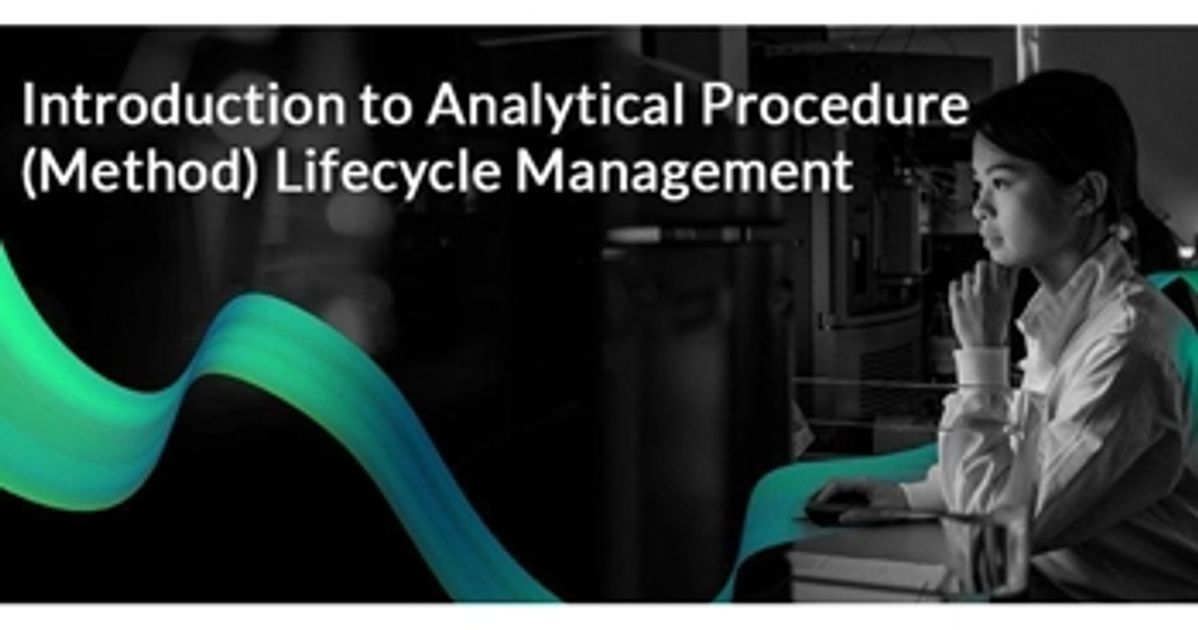 An Introduction to Analytical Procedure (Method) Lifecycle Management ...