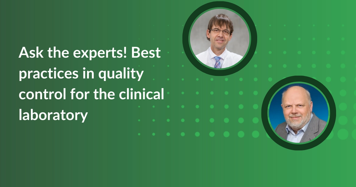 Ask the experts! Best practices in quality control for the clinical lab