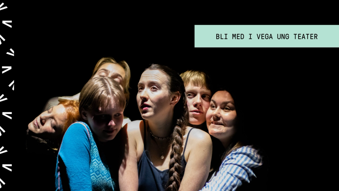 Bli med i Vega Ung Teater - Vega Scene