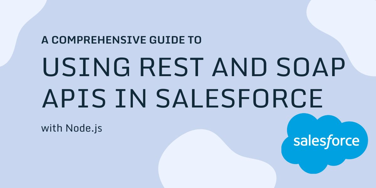 A Comprehensive Guide To Using Rest And Soap Apis In Salesforce With Nodejs Cloudalgo 