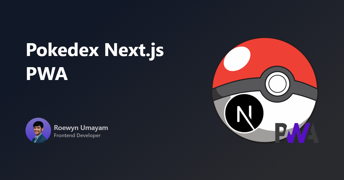 Pokedex Next.js PWA: Project Overview - Roewyn Umayam