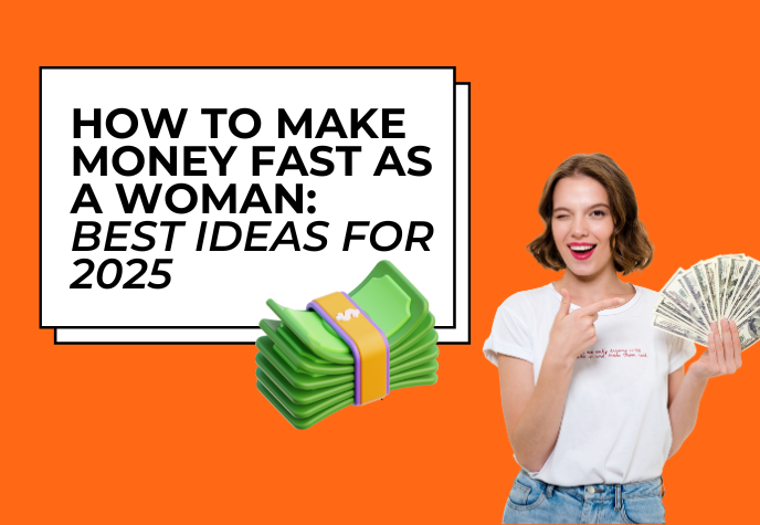 How to Make Money Fast as a Woman: Best Ideas (January 2026)