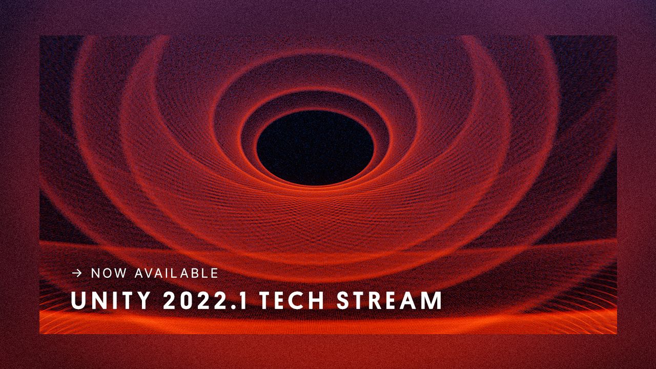 Unity 2022.1 Tech Stream is now available