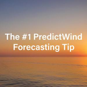 The #1 PredictWind Forecasting Tip · PredictWind