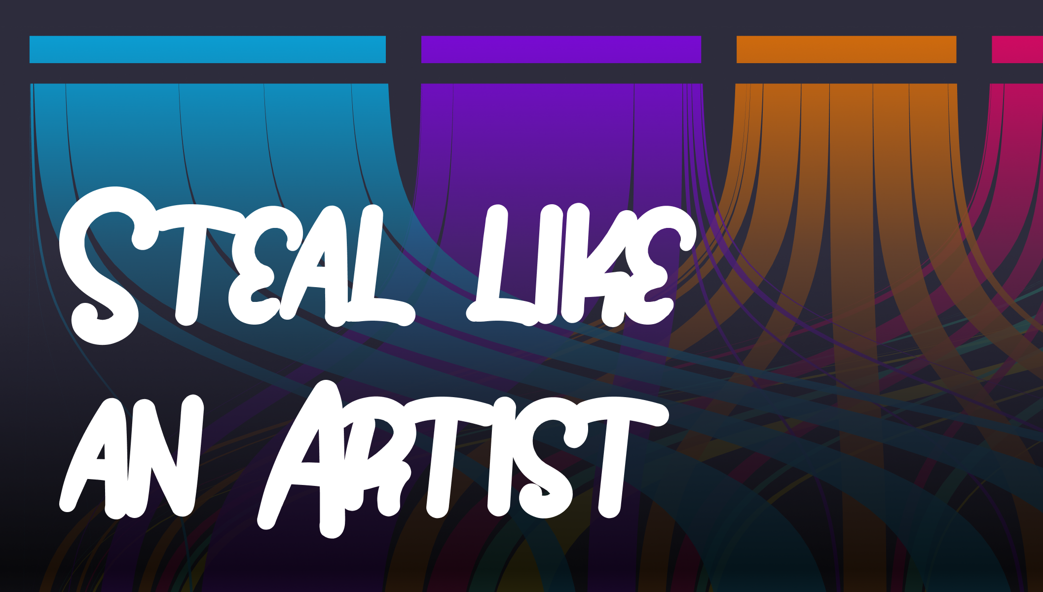 Steal like an artist