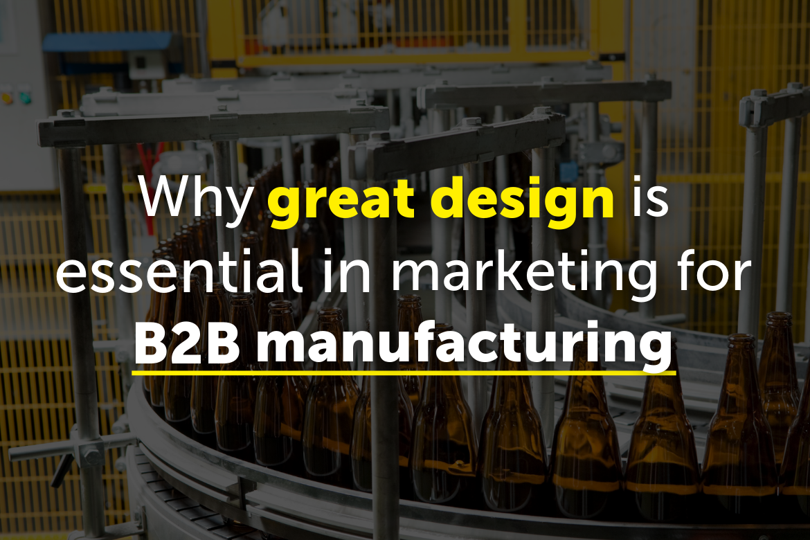 Why great design is essential to marketing for B2B manufacturing ...