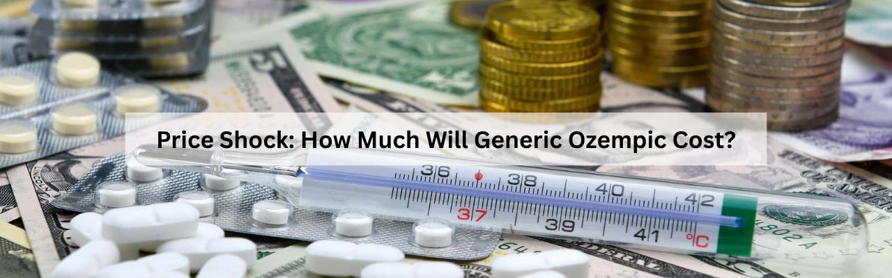 Price Shock: How Much Will Generic Ozempic Actually Cost?
