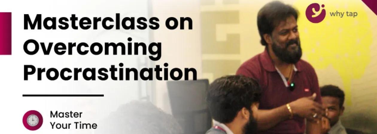 Masterclass on Overcoming Procrastination | WHY TAP