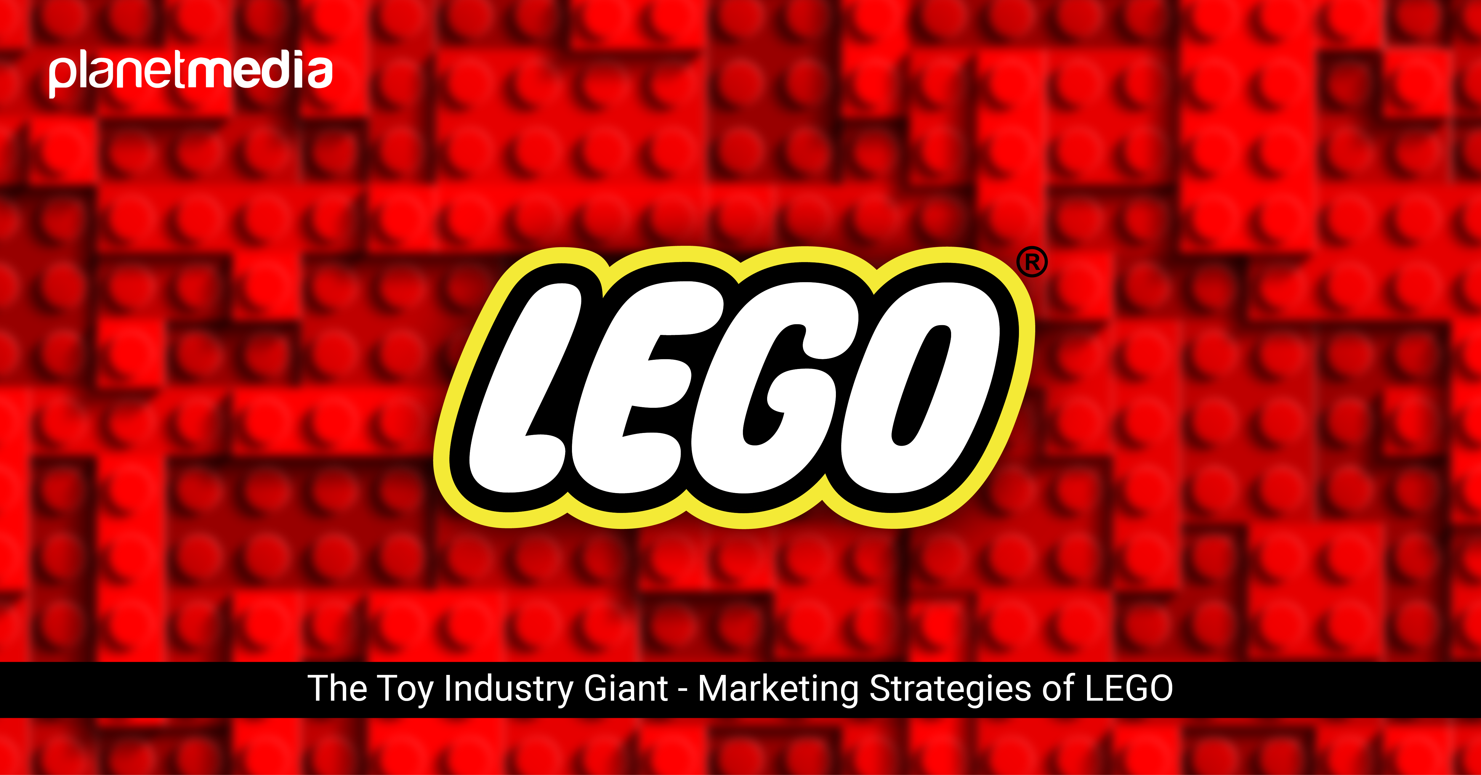 The Toy Industry Giant - Marketing Strategies of LEGO