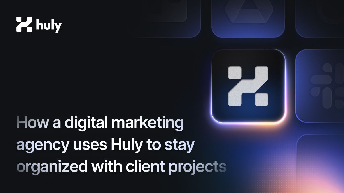 Thinking outside the box: How a digital marketing agency uses Huly to stay organized with client ...