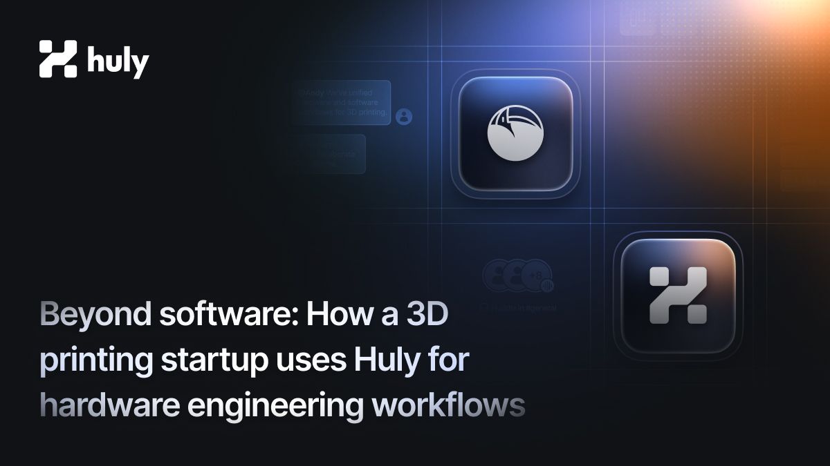 Beyond software: How a 3D printing startup uses Huly for hardware engineering workflows