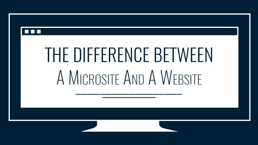 Microsites versus Websites: What's the Difference