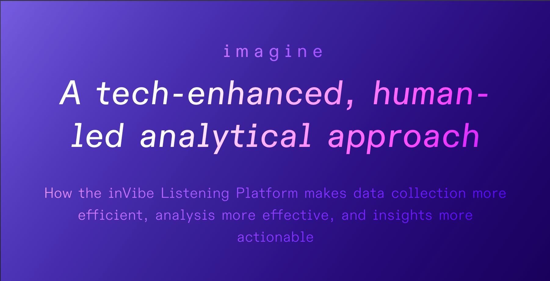 inVibe Insights - Imagine: A tech-enhanced, human-led analytical approach