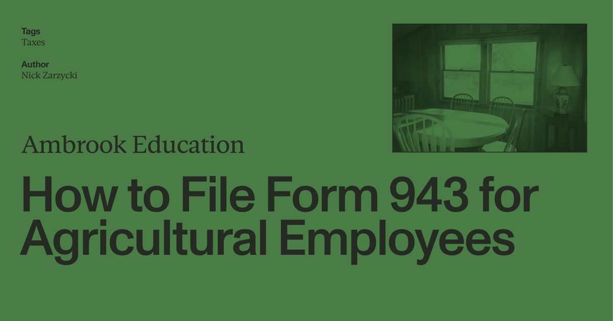 How to File Form 943 to Report Payroll Taxes for Farmworkers - Ambrook