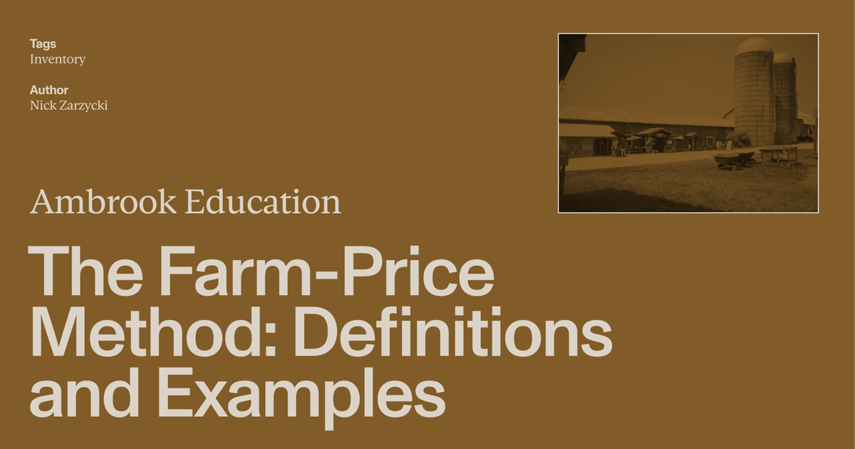 What Is the Farm-Price Method of Inventory Accounting? - Ambrook