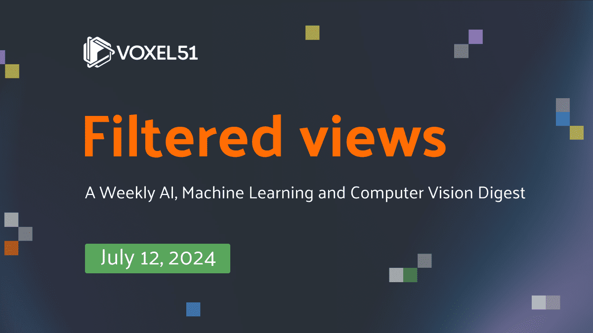 Voxel51 Filtered Views Newsletter - July 12, 2024 - Voxel51