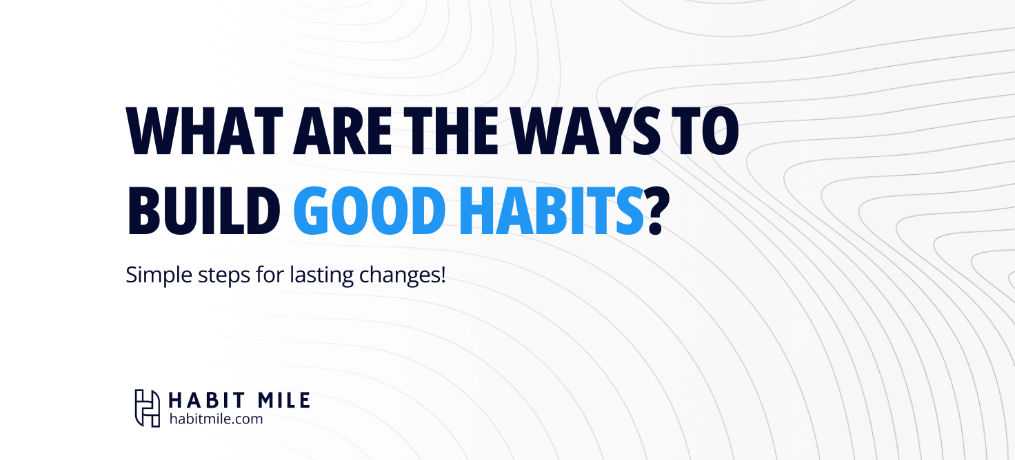 Effective Strategies to Build Good Habits | Tips for Lasting Habits
