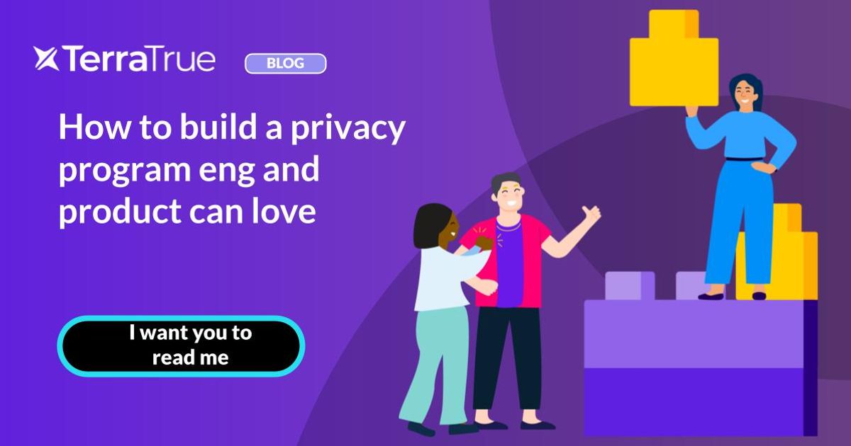 How to build a privacy program privacy & eng can love | TerraTrue