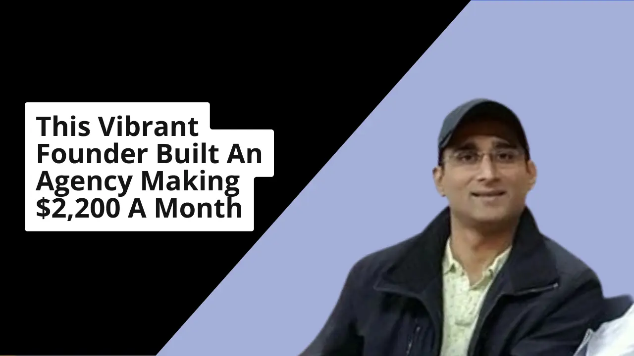This Vibrant Founder Built An Agency Making $2,200 A Month