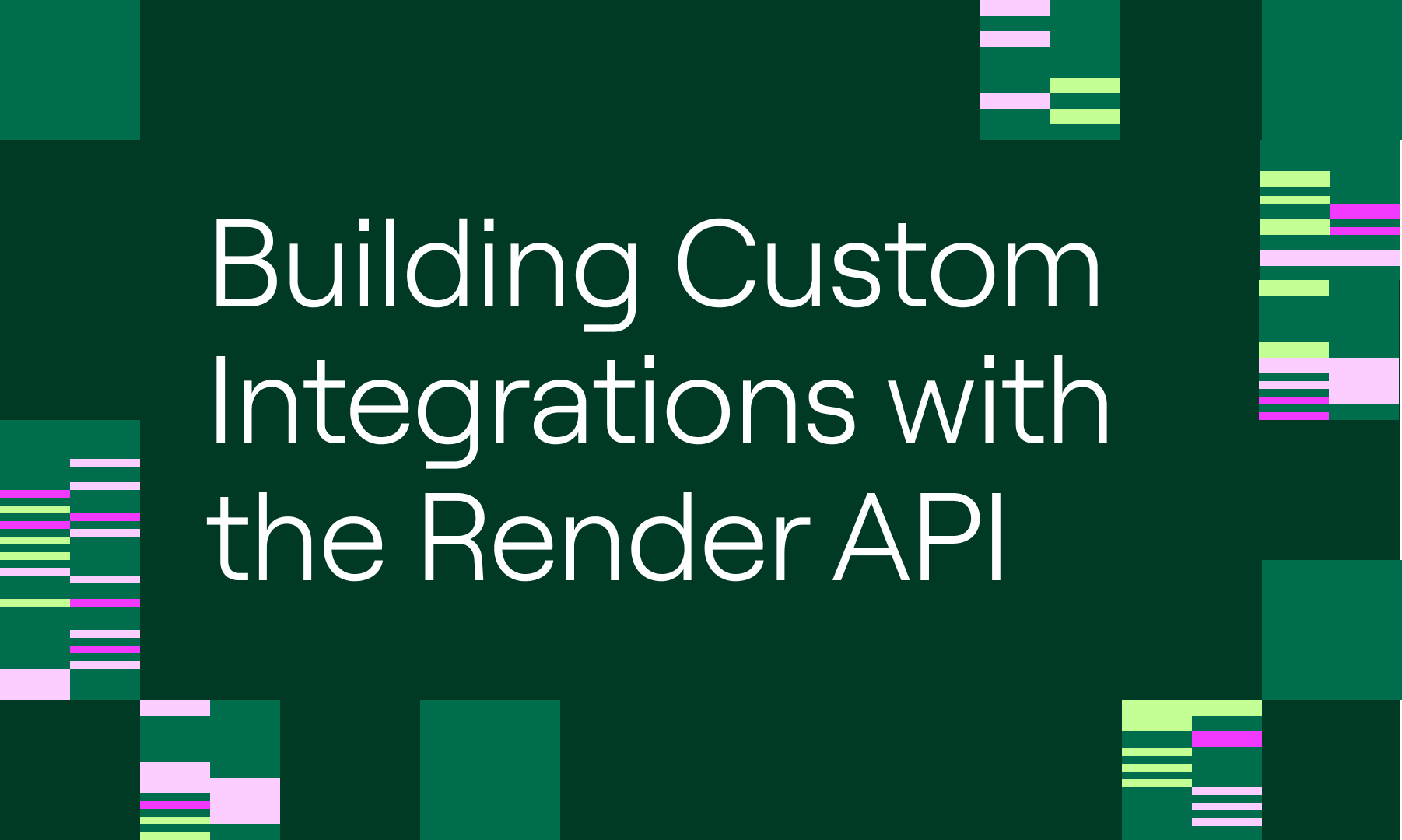 Building Custom Integrations with the Render API | Render Blog Building Custom Integrations with the Render API | Render Blog