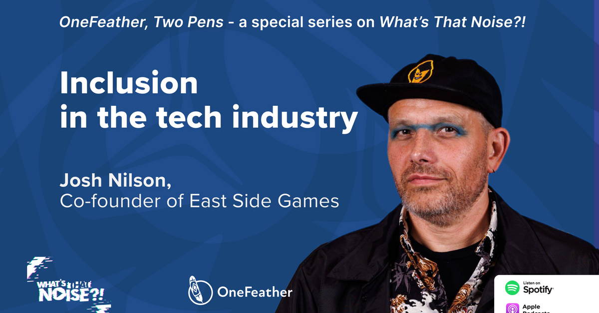 Inclusion in the Tech Industry with Josh Nilson | Co-Founder of East Side Games