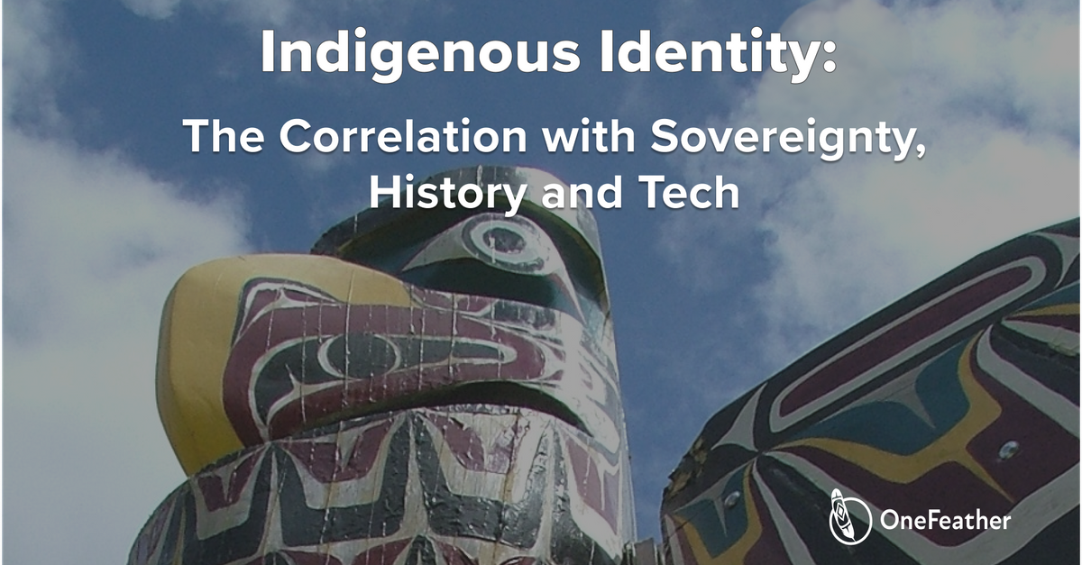 Indigenous Identity: The Correlation with Sovereignty, History & Tech
