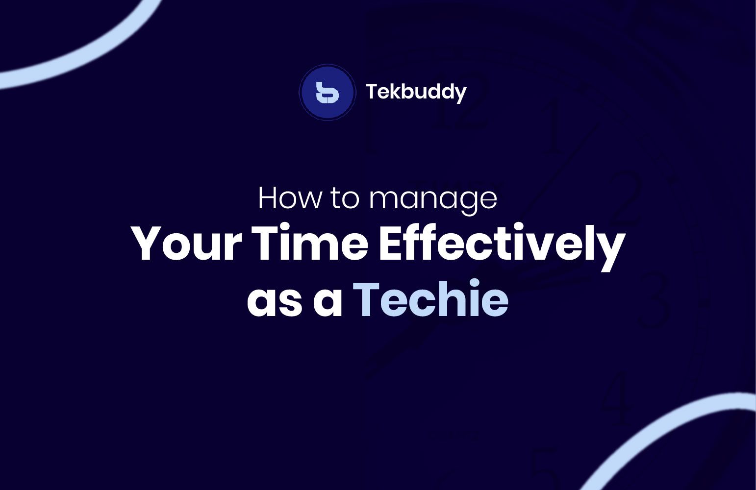 How To Manage Your Time Effectively As A Techie
