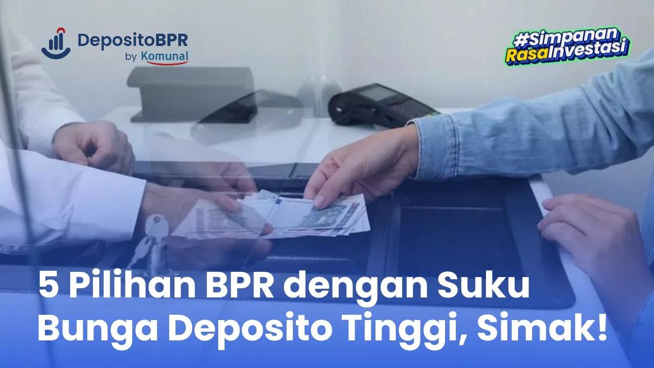 5 Pilihan BPR dengan Suku Bunga Deposito Tinggi, Simak!