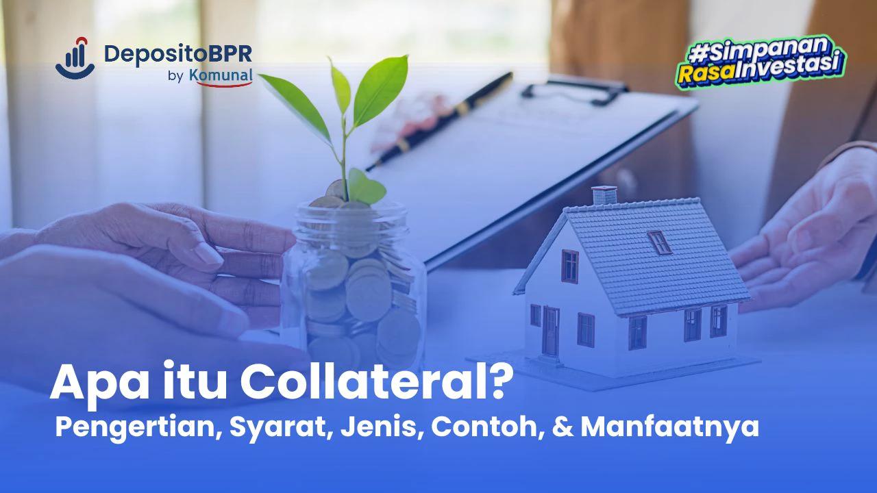 Collateral: Pengertian, Syarat, Jenis, Contoh, & Manfaatnya