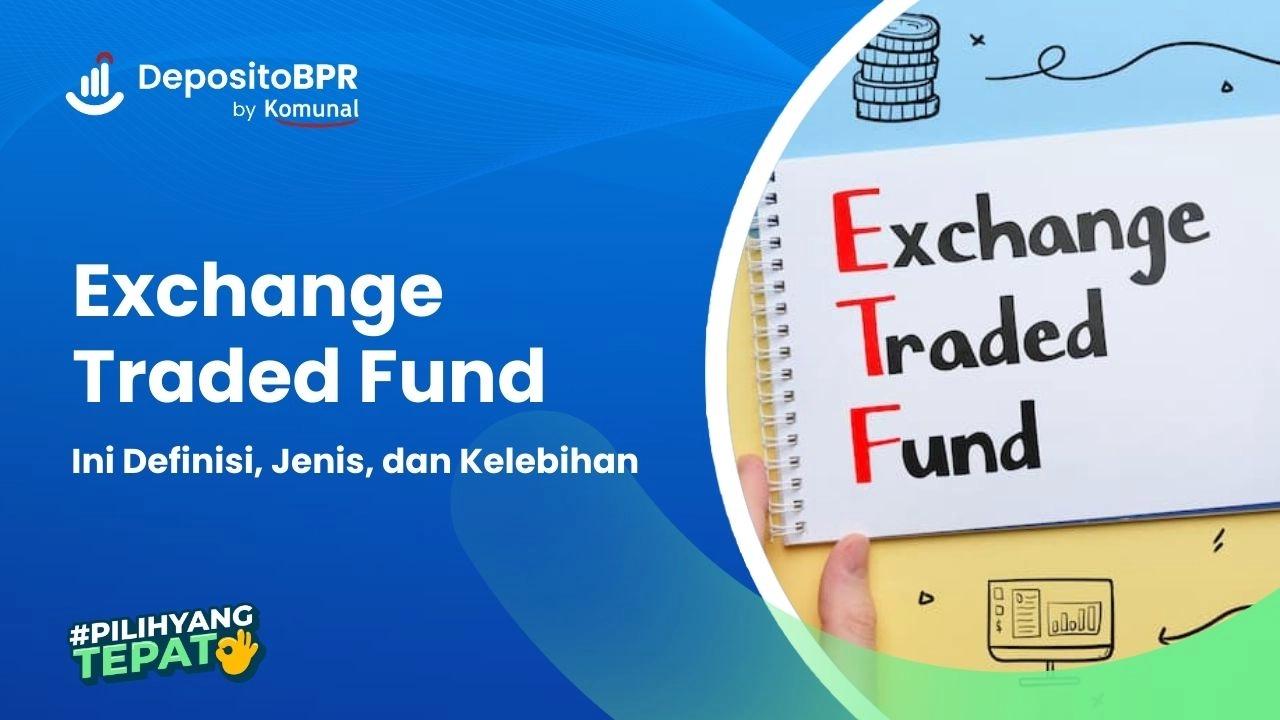 Exchange Traded Fund (ETF): Definisi, Jenis, dan Kelebihan