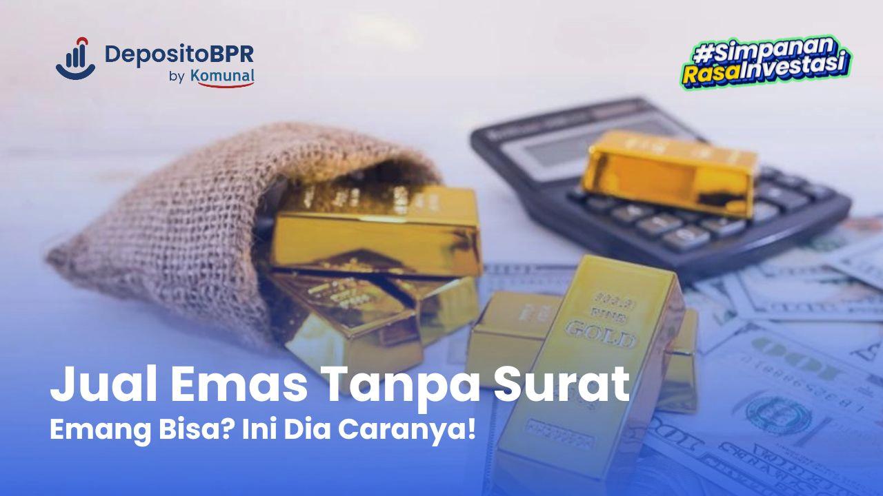 Jual Emas Tanpa Surat, Emang Bisa? Ini Dia Caranya!