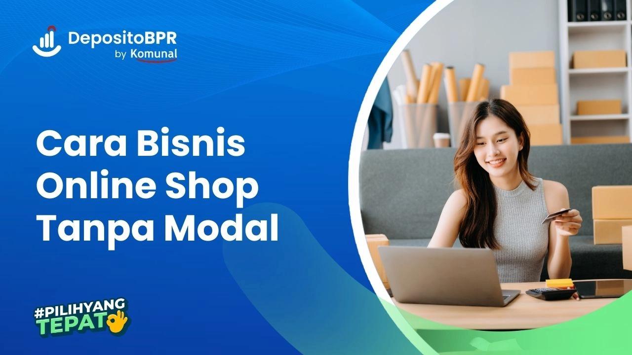7 Cara Bisnis Online Shop Tanpa Modal yang Patut Dicoba