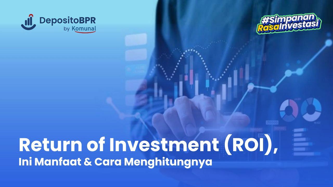 Return of Investment (ROI), Ini Manfaat & Cara Menghitungnya