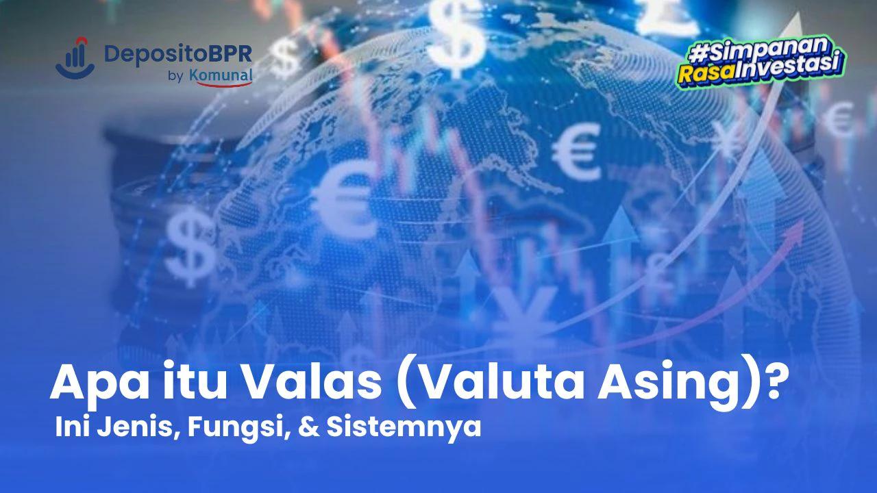 Apa itu Valas (Valuta Asing)? Ini Jenis, Fungsi, & Sistemnya