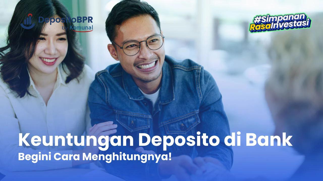 5 Manfaat Deposito di Bank dan Cara Menghitungnya!