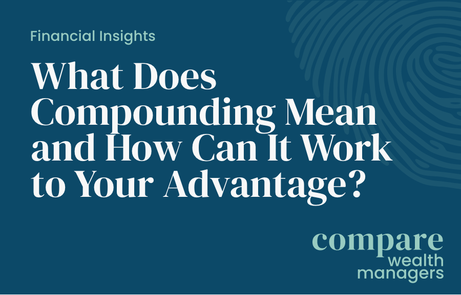 What Does Compounding Mean and How Can It Work to Your Advantage?
