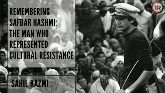 REMEMBERING SAFDAR HASHMI: THE MAN WHO REPRESENTED CULTURAL RESISTANCE ...