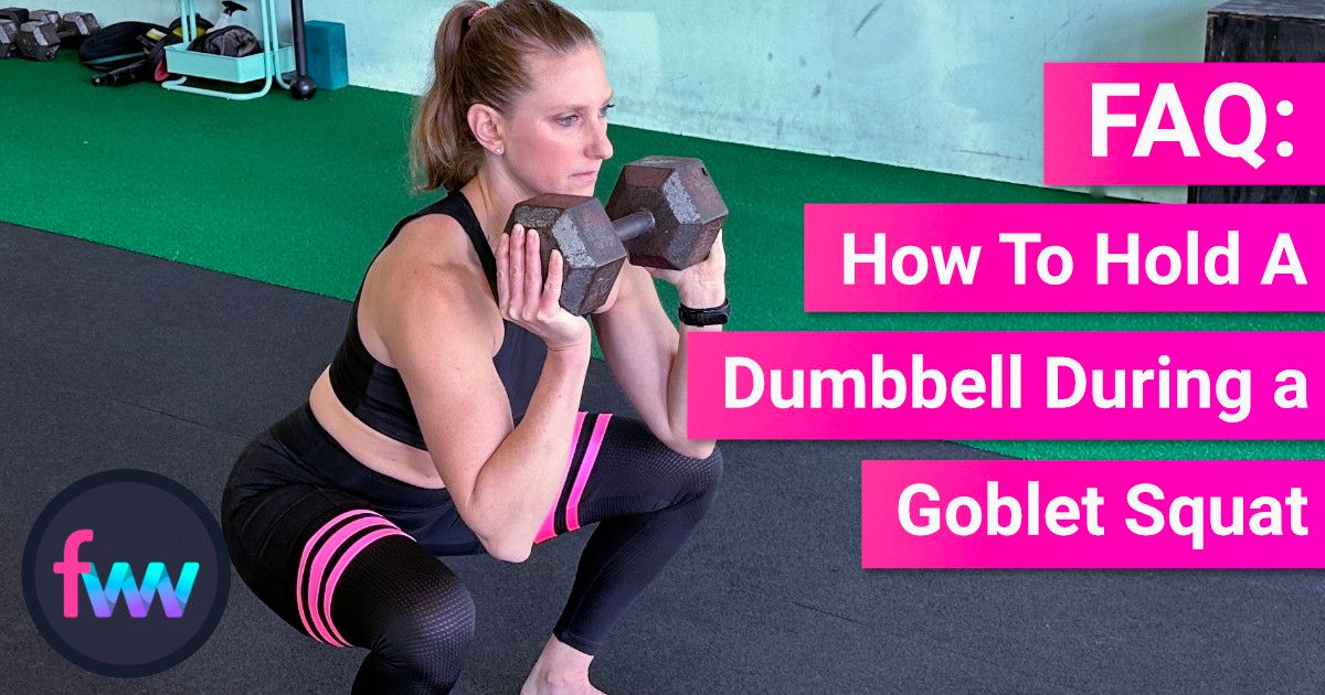 How To Hold A Dumbbell For Goblet Squats?