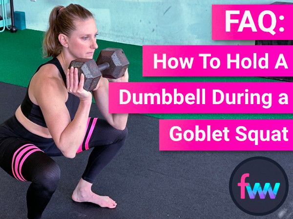 How To Hold A Dumbbell For Goblet Squats
