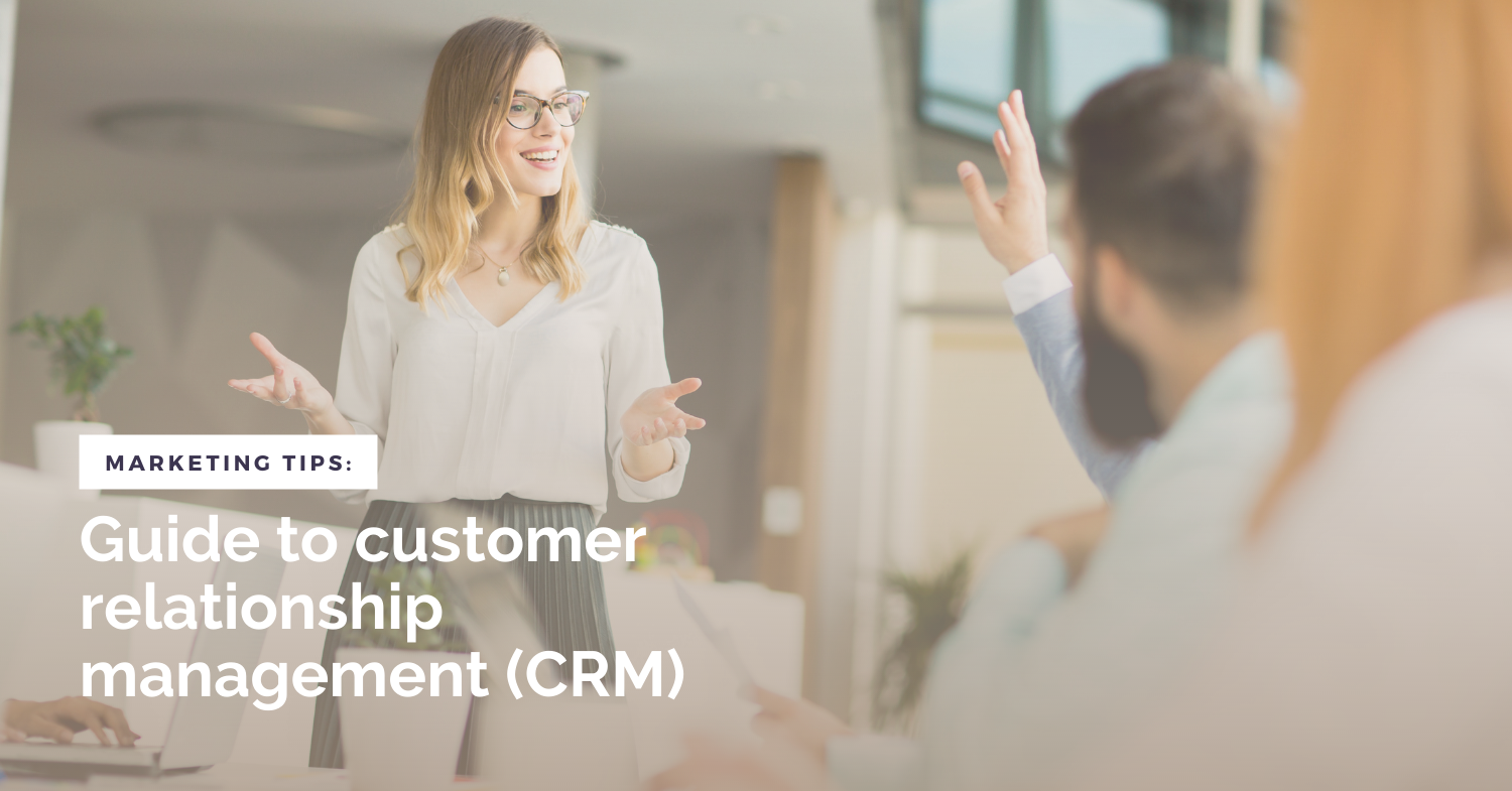 Your Guide to CRM | What is Customer Relationship Management