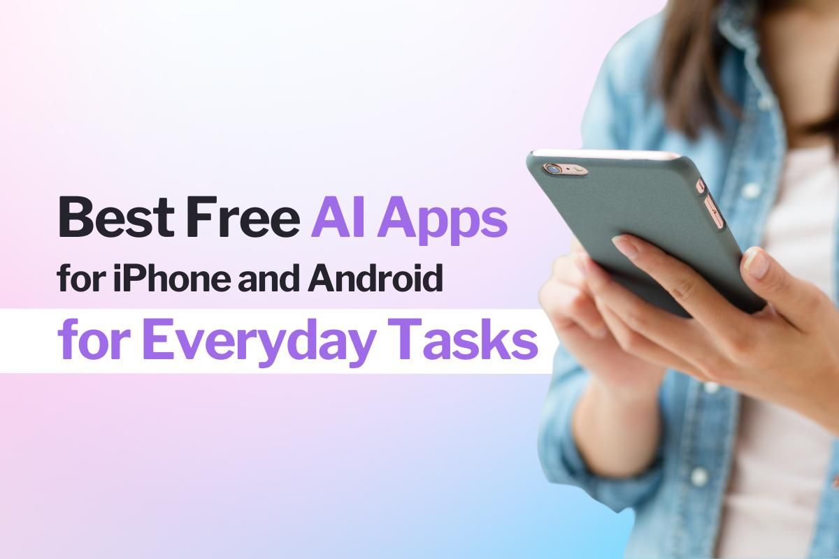 9 Best Free AI Apps for iPhone and Android for Everyday Tasks [2025]