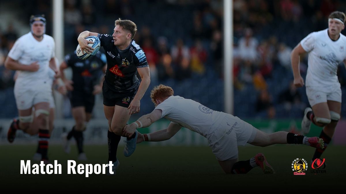 Match Report: Exeter Chiefs 31 - 15 Ulster | Exeter Chiefs | Exeter Chiefs