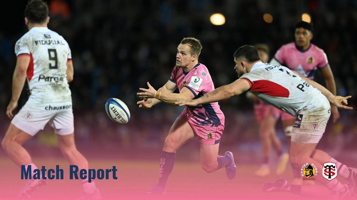 Match Report: Exeter Chiefs 21 – 64 Stade Toulousain | Exeter Chiefs ...