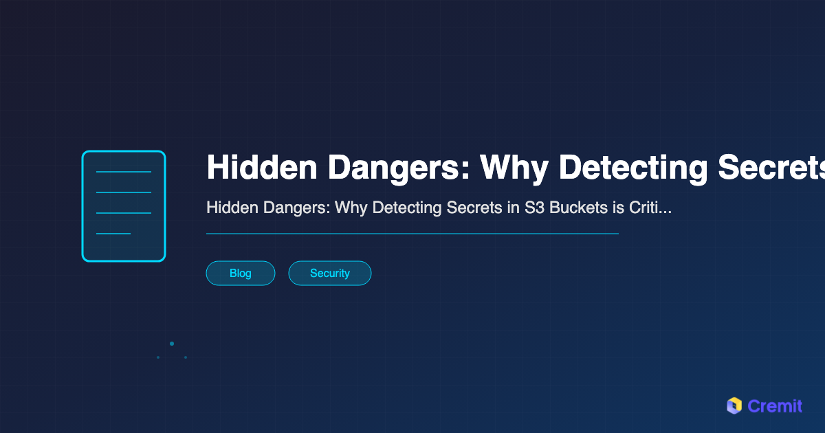 Hidden Dangers: Why Detecting Secrets in S3 Buckets is Critical | Cremit